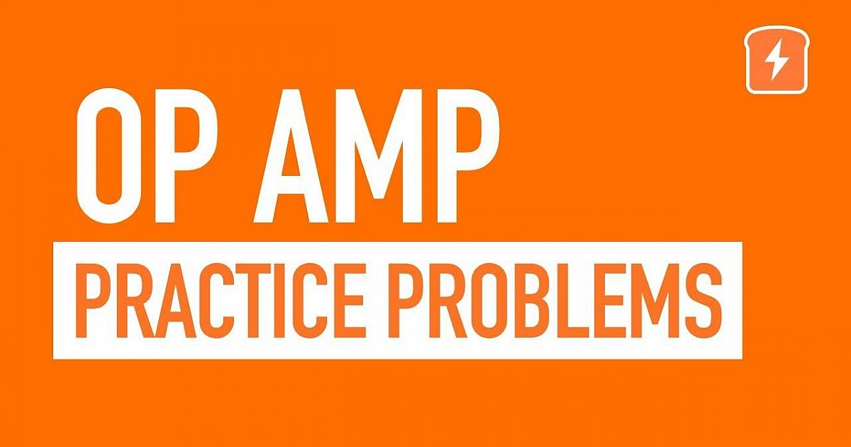 Operational Amplifier (Op-Amp) Practice Problems | CircuitBread