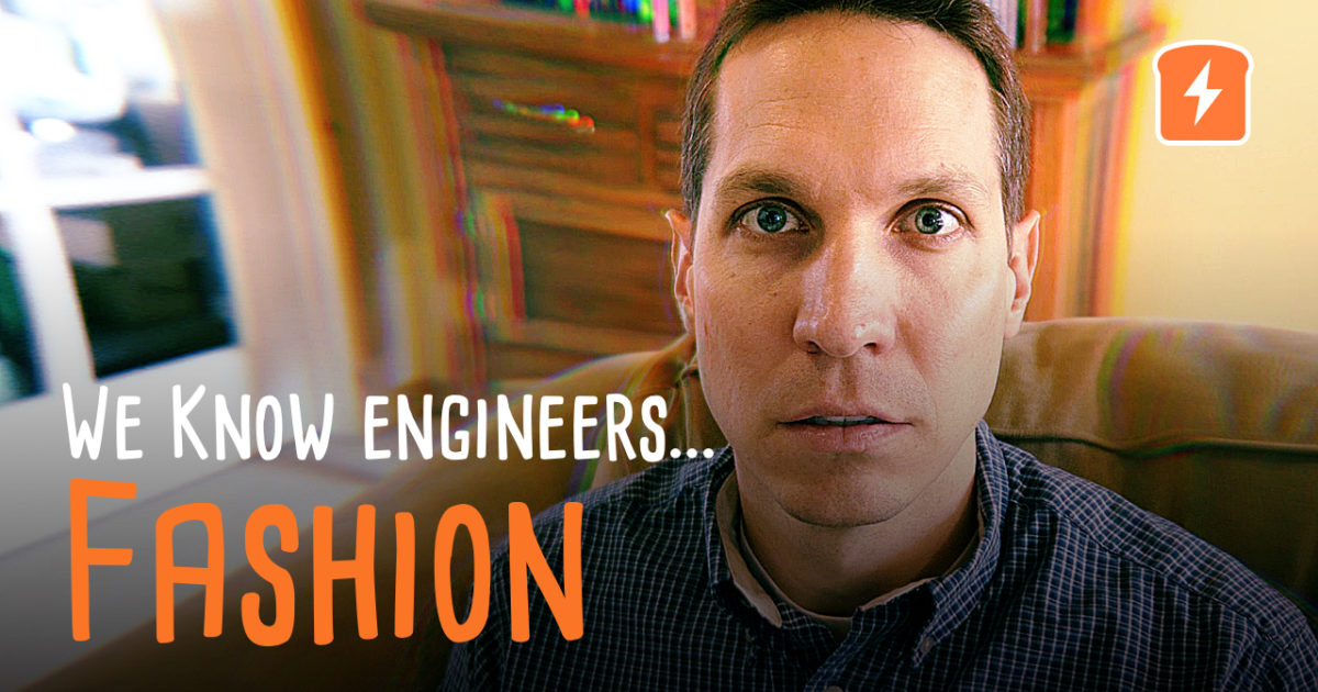 We Know Engineers - Fashion | CircuitBread
